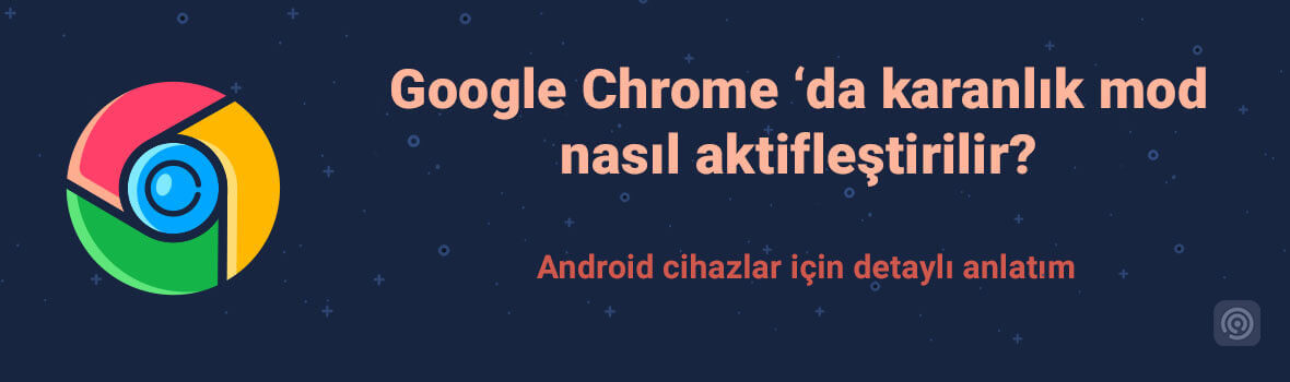 Google Chrome'da karanlık mod nasıl açılır? (Android)